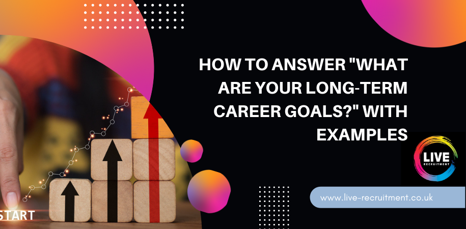 How To Answer "What Are Your Long-Term Career · Live Recruitment